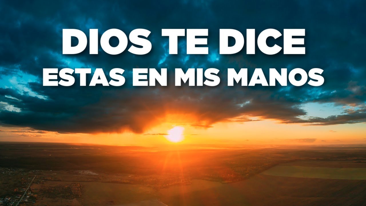 HOY DIOS TE DICE: Tu Futuro Está En Mis Manos - YouTube