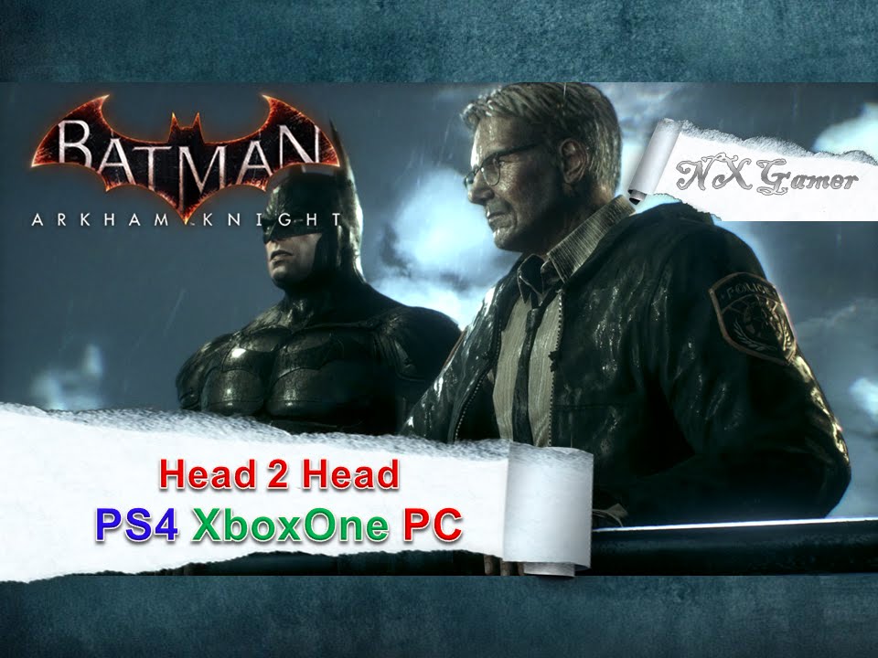 Batman Arkham Knight: Head 2 Head & Technical Analysis PS4, X1, PC ...