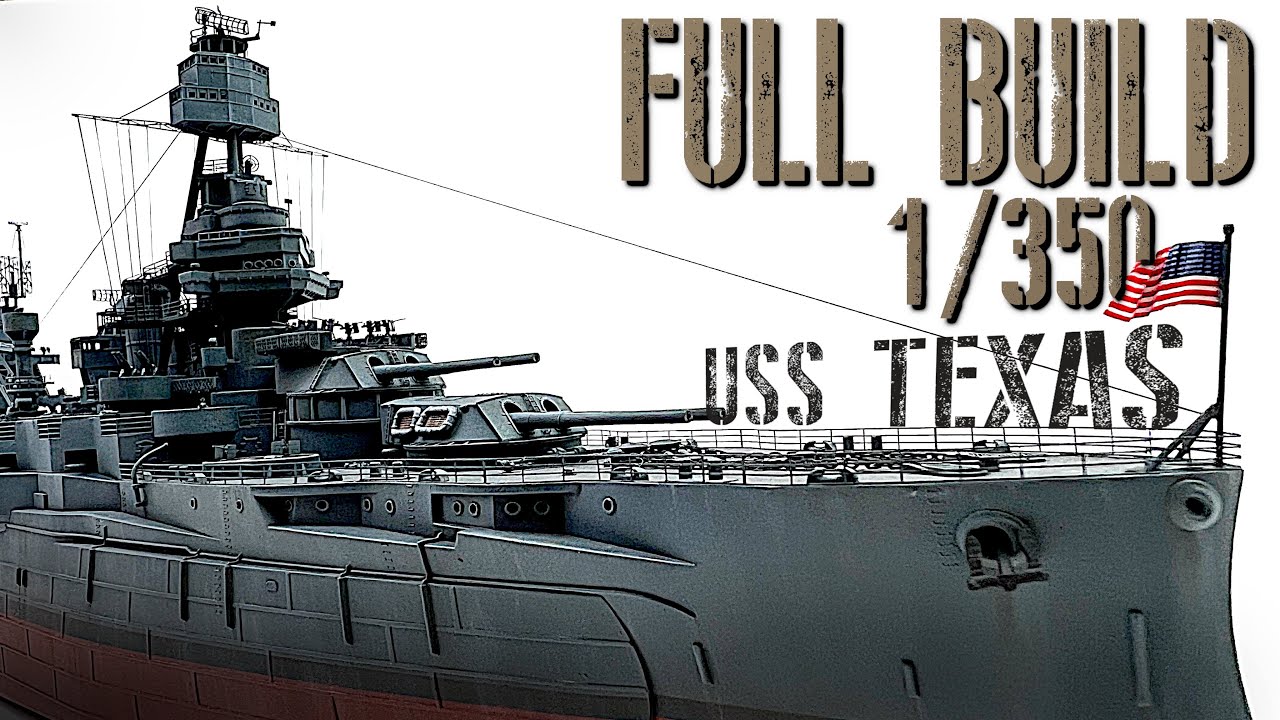USS Texas - FULL BUILD 1/350 Ship model - YouTube