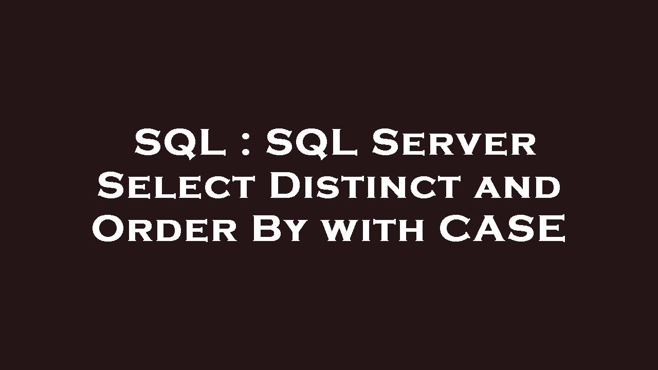 SQL SQL Server Select Distinct And Order By With CASE YouTube sql-sql-server-select-distinct-and-order-by-with-case-youtube