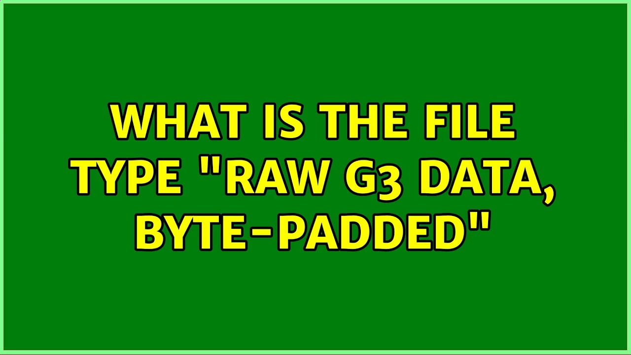 What is the file type "raw G3 data, byte-padded" - YouTube