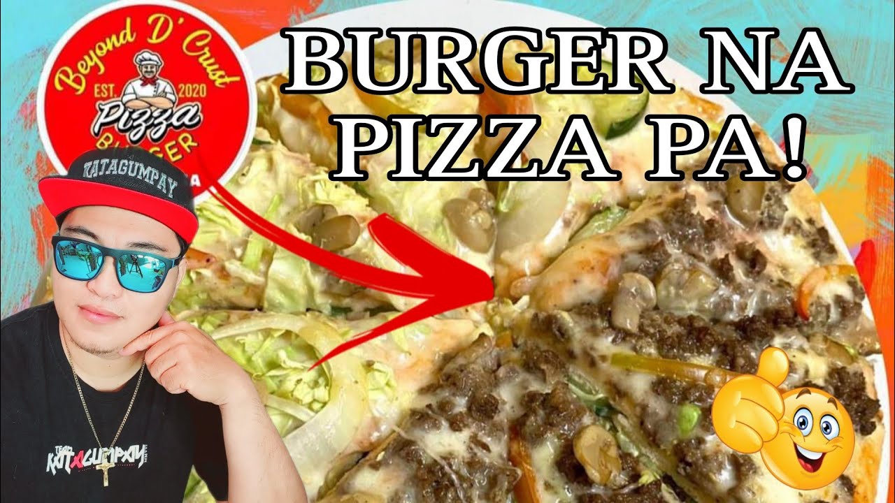 BEYOND D' CRUST | Pizza na Burger pa! pinag samang sarap overload # ...