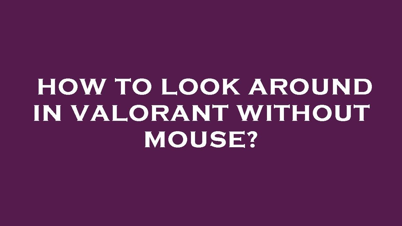 How to look around in valorant without mouse? - YouTube