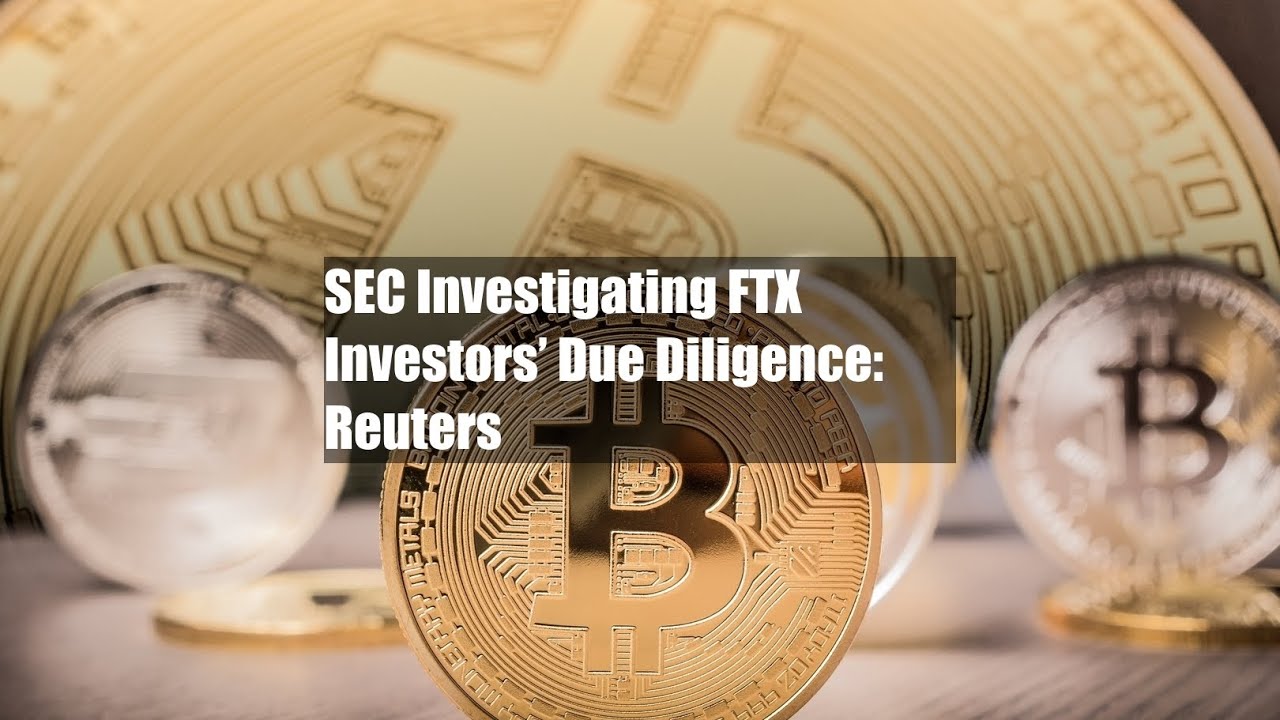 SEC Investigating FTX Investors’ Due Diligence: Reuters - YouTube