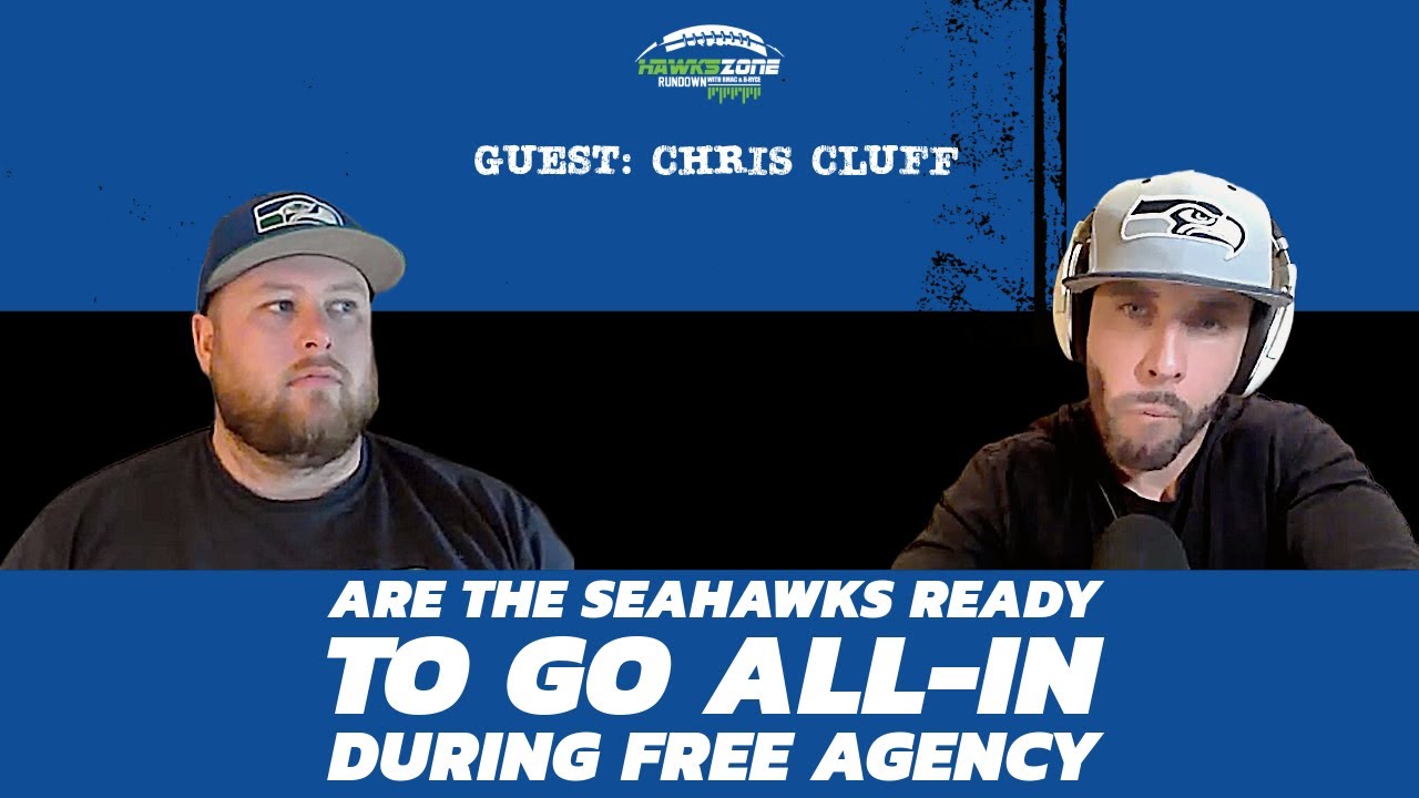 Chris Cluff on Are the SEAHAWKS Ready to Go All-In During Free Agency ...