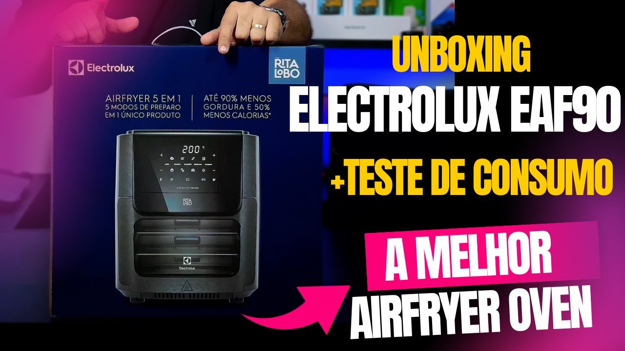 Airfryer Oven Electrolux EAF90 | Unboxing + Consumo Real de Energia ...