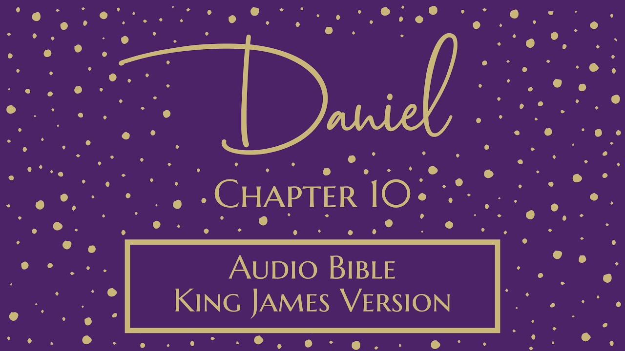 Daniel 10 - Audio Bible - King James Version - Daniel Chapter 10 - YouTube