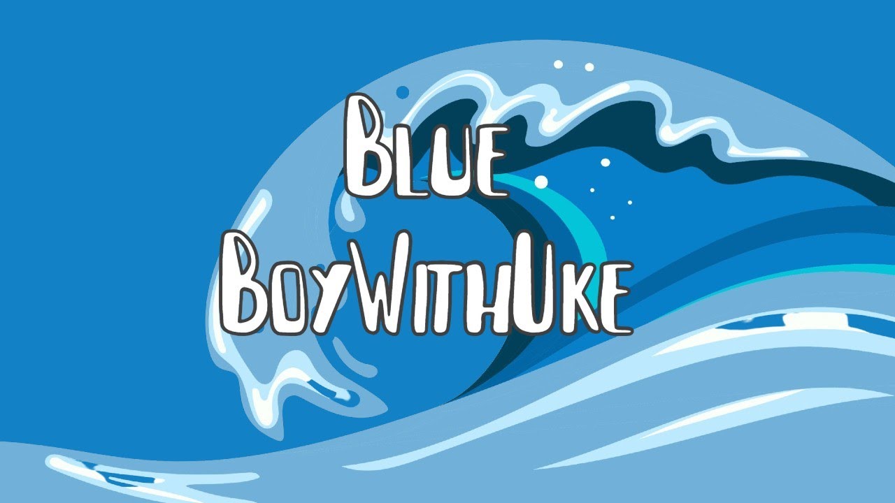 Blue Boywithuke - YouTube