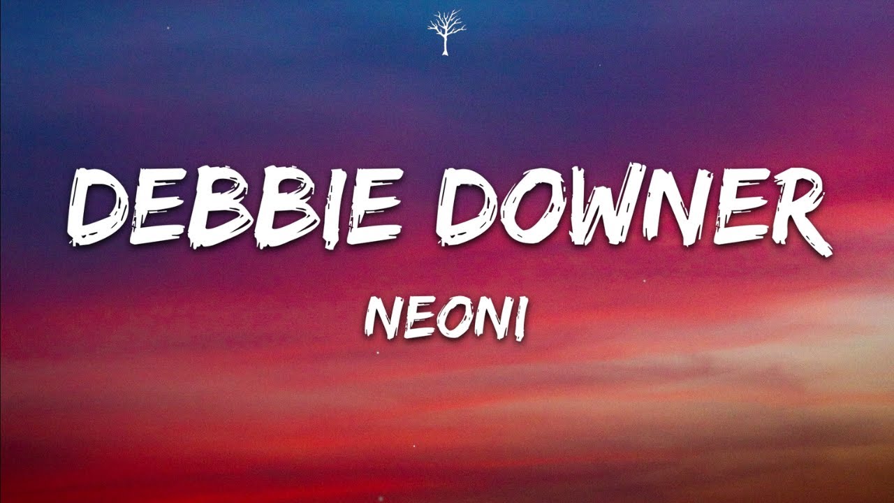 Neoni - DEBBIE DOWNER (Lyrics) - YouTube