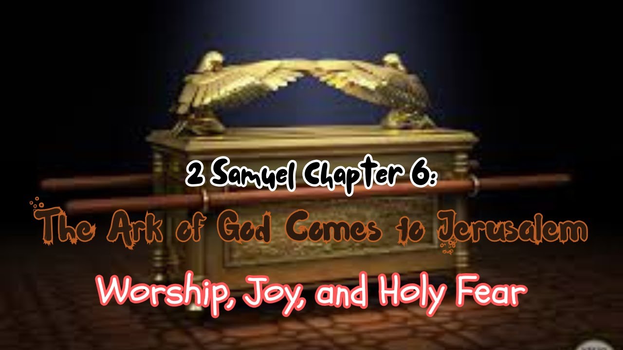 2 Samuel Chapter 6 | The Ark of God Comes to Jerusalem | Worship, Joy ...