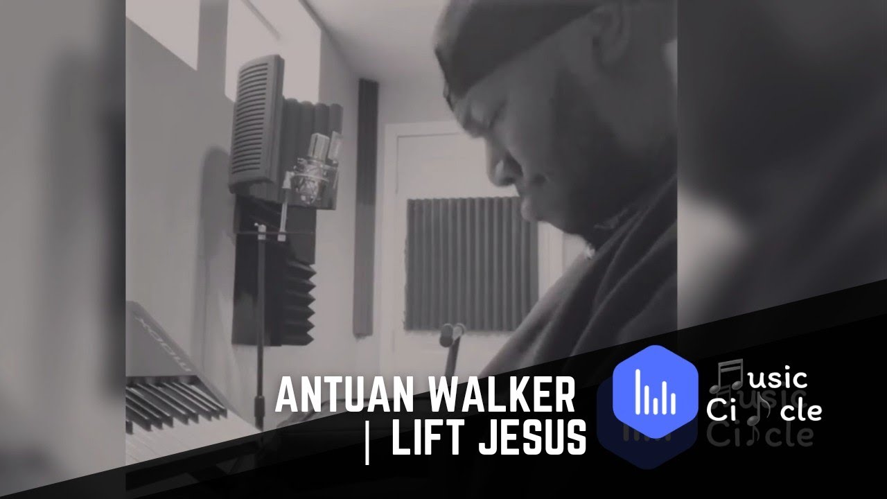Antuan Walker | Lift Jesus - YouTube