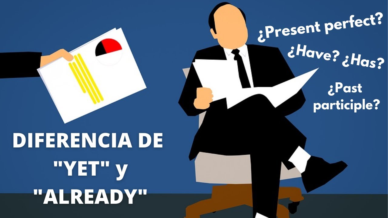 DIFERENCIA DE "YET" Y "ALREADY" UTILIZANDO PRESENTE PERFECTO ...