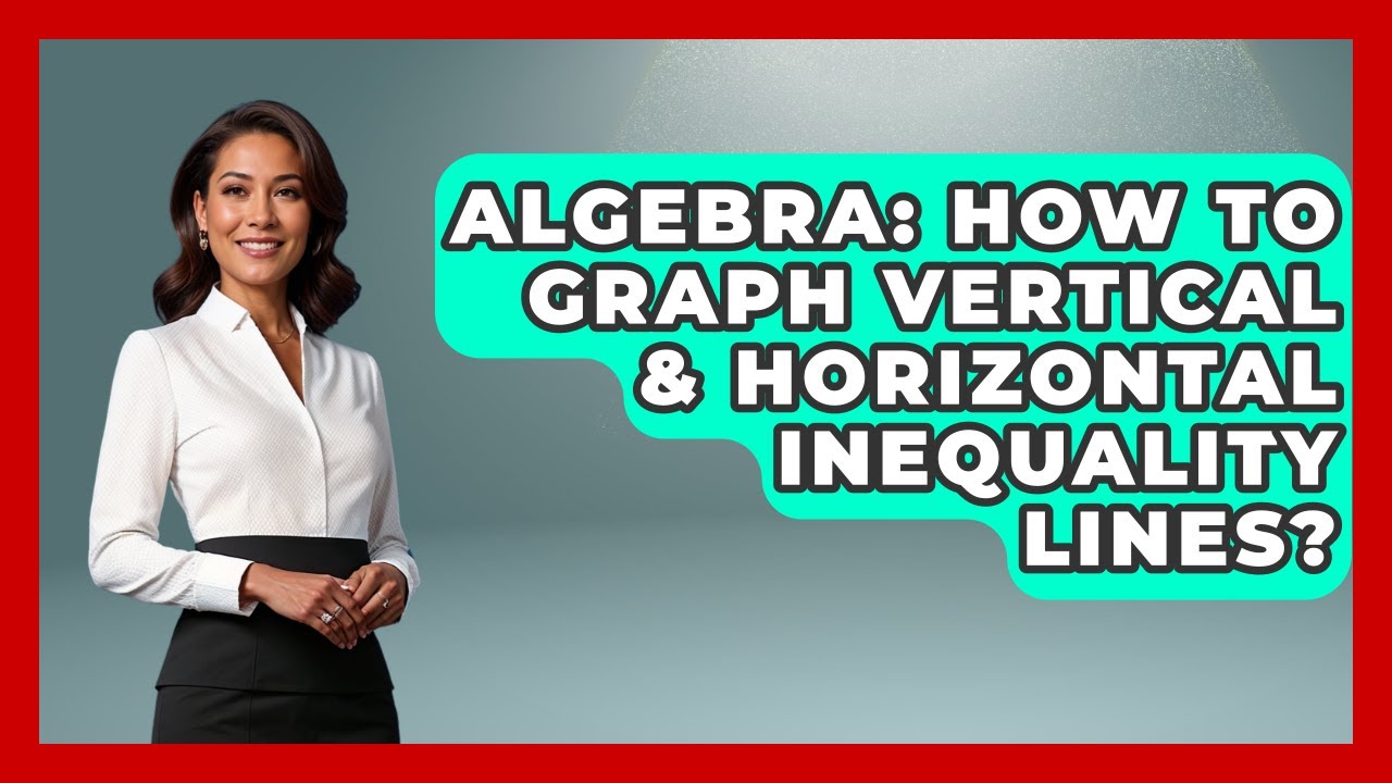 Algebra: How To Graph Vertical & Horizontal Inequality Lines? - Your ...