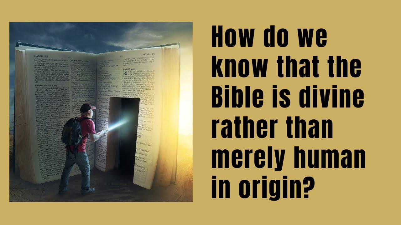 How Do We Know That The Bible Is Divine Rather Than Merely Human In