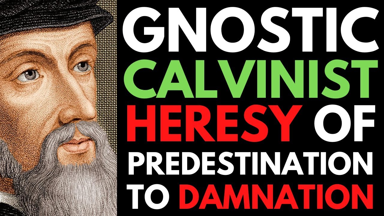 Calvinist-Gnostic Heresy Of Double-Predestination Scripturally Refuted ...