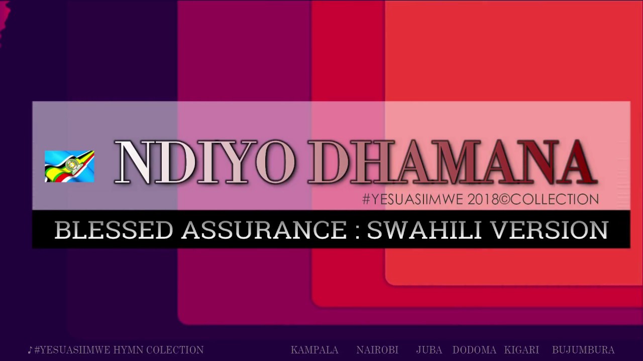 NDIYO DHAMANA BLESSED ASSURANCE SWAHILI HYMN VERSION - YouTube