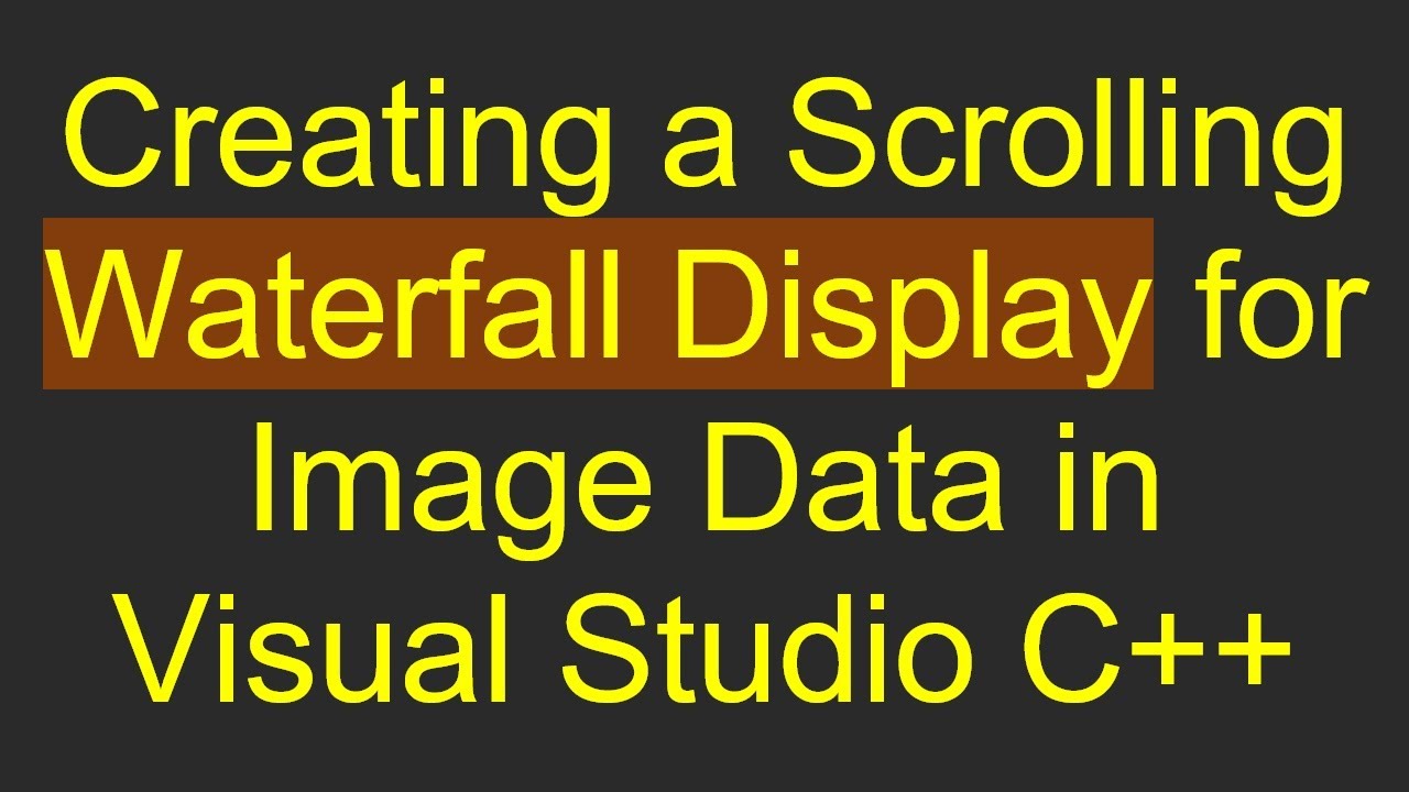Creating a Scrolling Waterfall Display for Image Data in Visual Studio C++ - YouTube