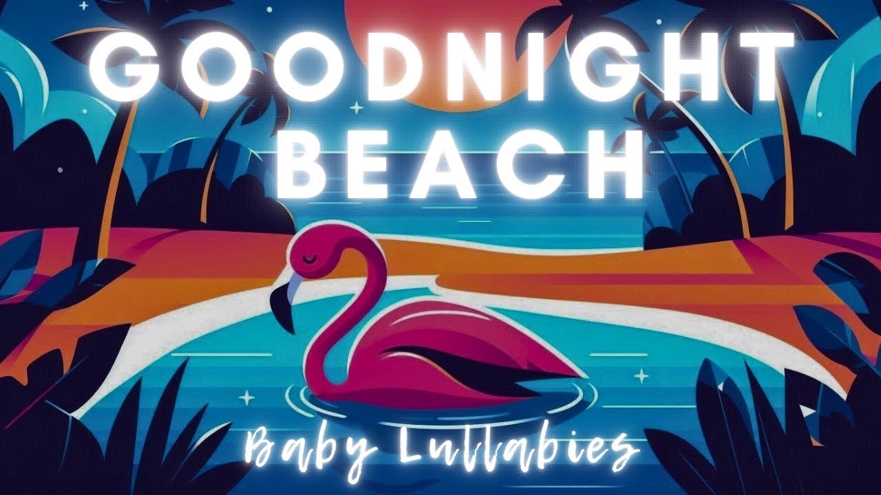 Goodnight Beach 🏝️ | Lullaby | Classic Relaxing Music | Calm | Baby ...