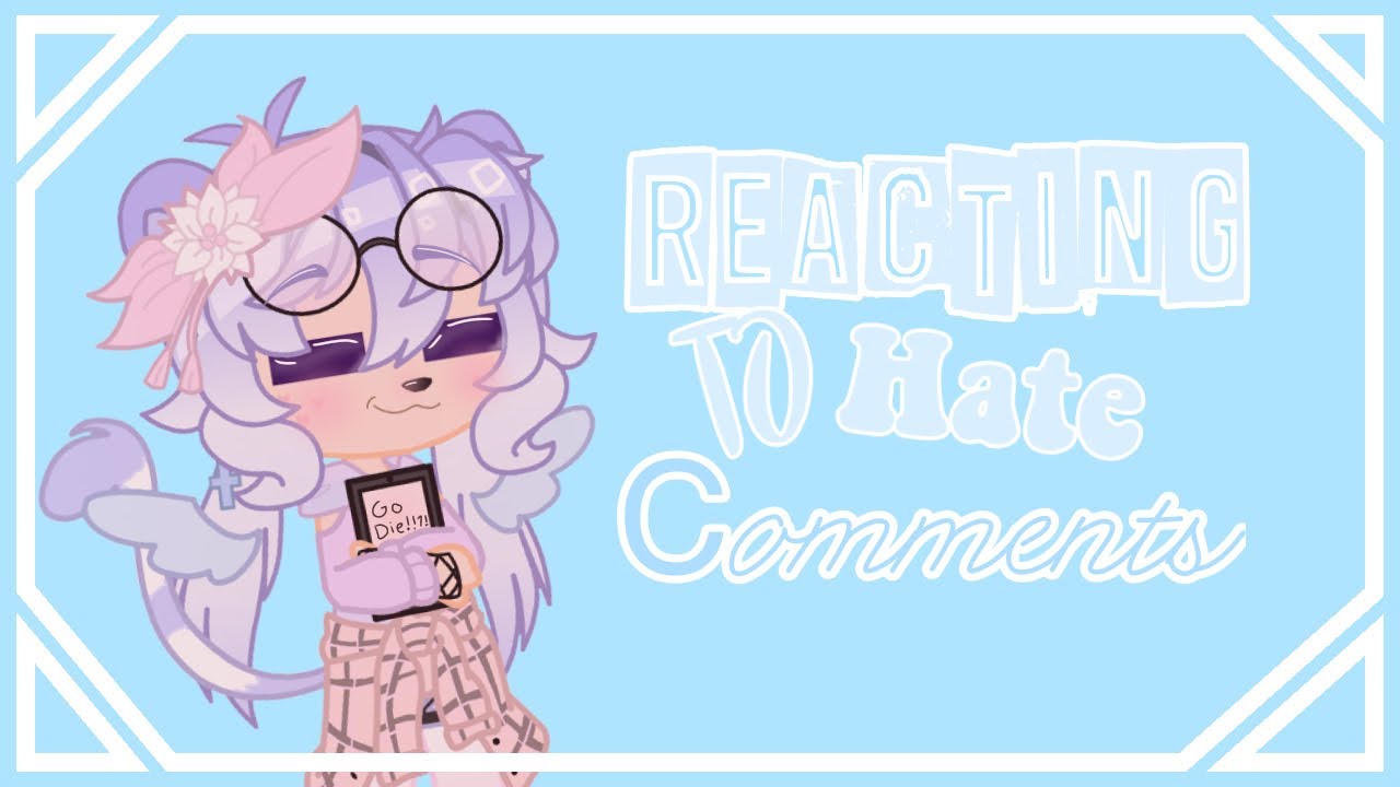 Reacting to Haters/Hate Comments || 𝔾𝕒𝕔𝕙𝕒 ℂ𝕝𝕦𝕓 || - YouTube