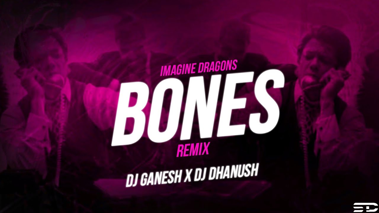 Imagine Dragons - Bones (Remix) Dj Ganesh X Dhanush | Download Link in ...