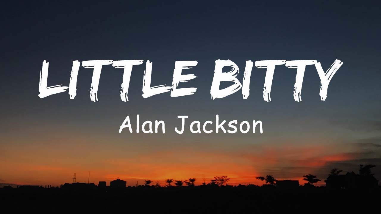 Alan Jackson - Little Bitty (Lyric) - YouTube