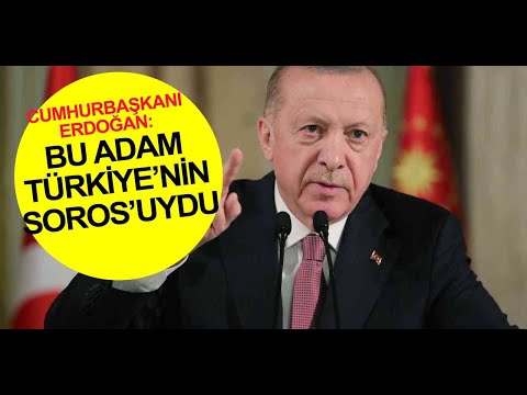 Erdoğan: Bu adam Türkiye'nin Soros'uydu