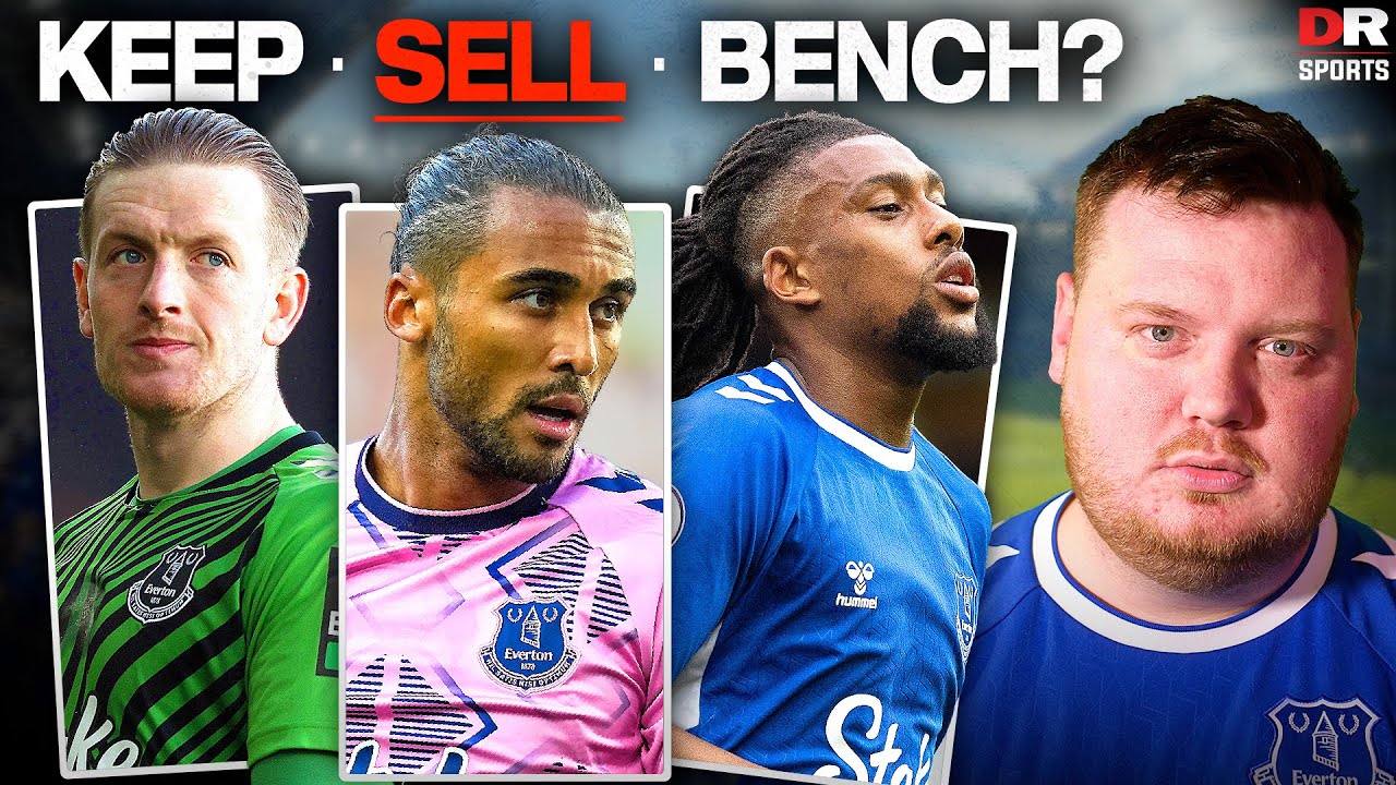 Keep, Sell Or Bench? Everton Squad RECONSTRUCT! - YouTube