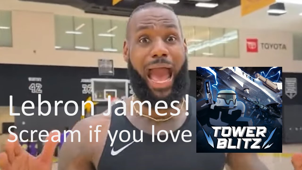 Lebron James! Scream if you love Tower Blitz! - YouTube