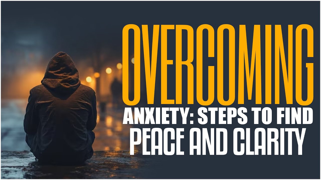 Overcome Anxiety: Simple Steps to Find Peace and Clarity - YouTube