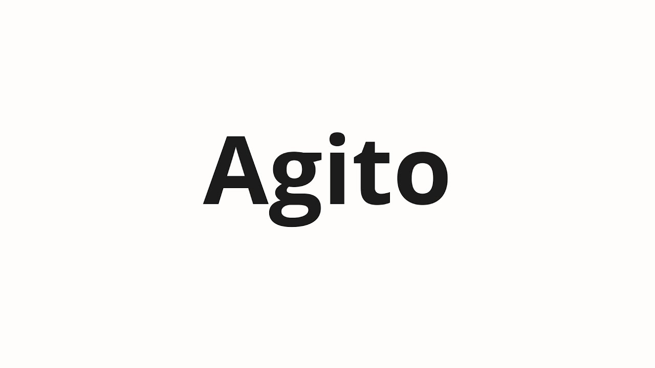 How to pronounce Agito - YouTube