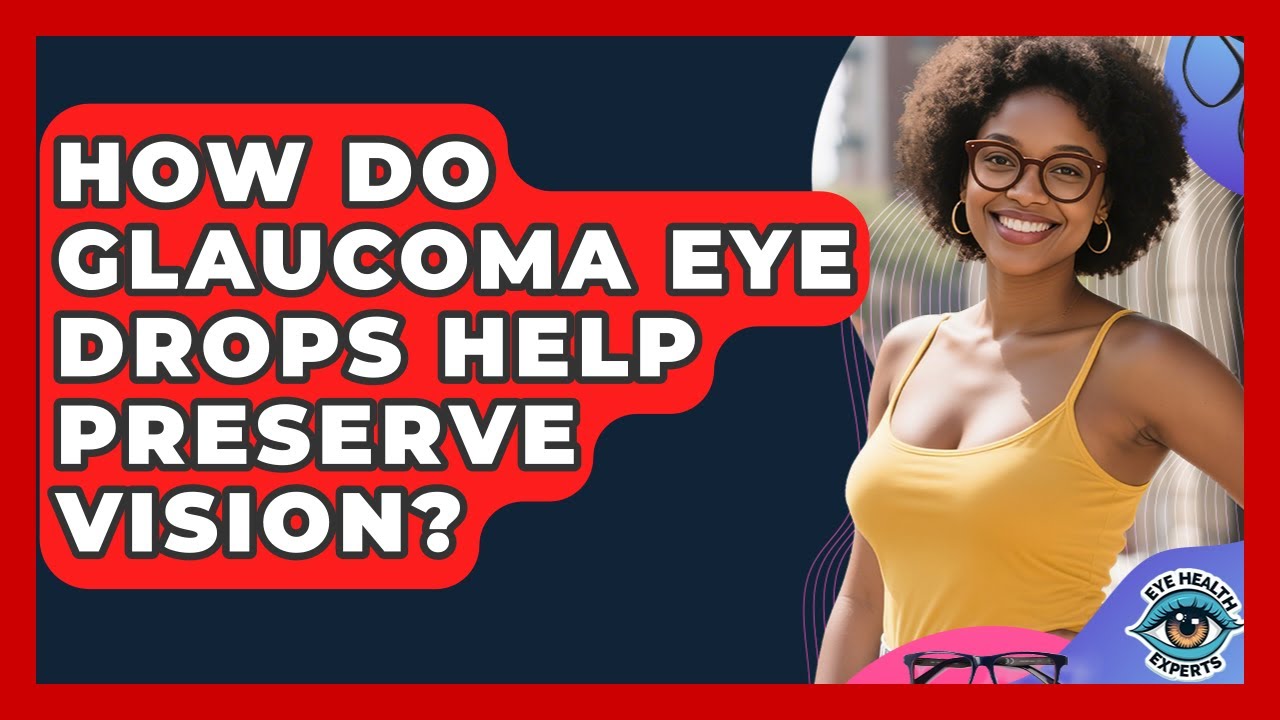 How Do Glaucoma Eye Drops Help Preserve Vision? - Eye Health Experts ...