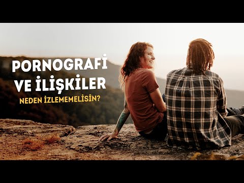 Neden Porno İzlememelisin? Porno ve İlişkiler