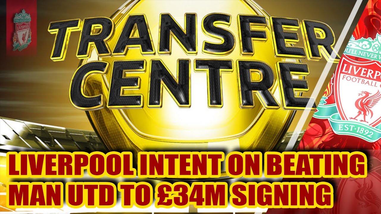 LIVERPOOL INTENT ON BEATING MAN UTD TO £34M SIGNING - YouTube
