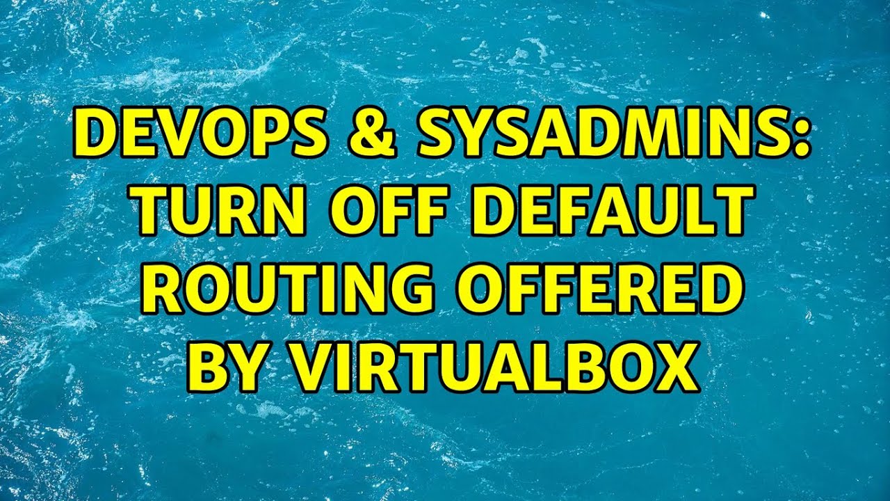 Devops And Sysadmins Turn Off Default Routing Offered By Virtualbox Youtube