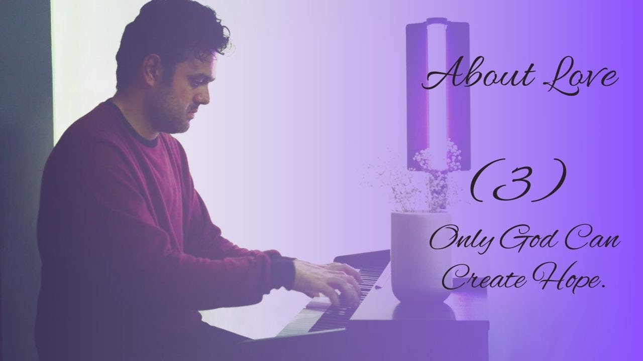 About Love; 3. Only God Can Create Hope. - YouTube