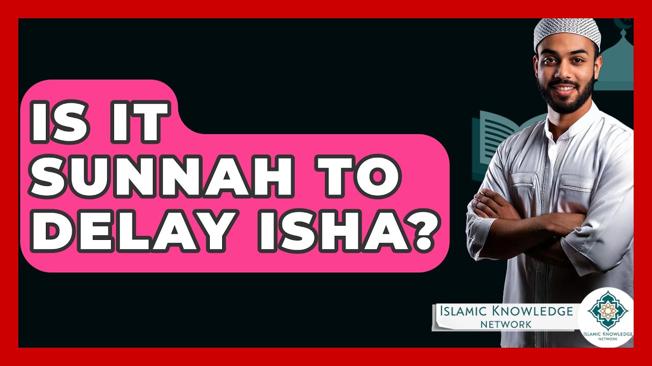 Is It Sunnah To Delay Isha? - Islamic Knowledge Network - YouTube