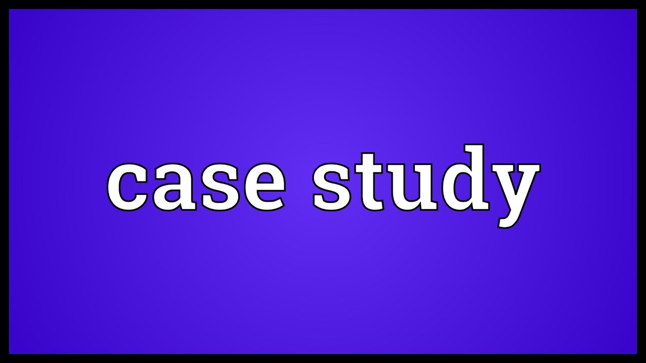 Case Study Meaning YouTube