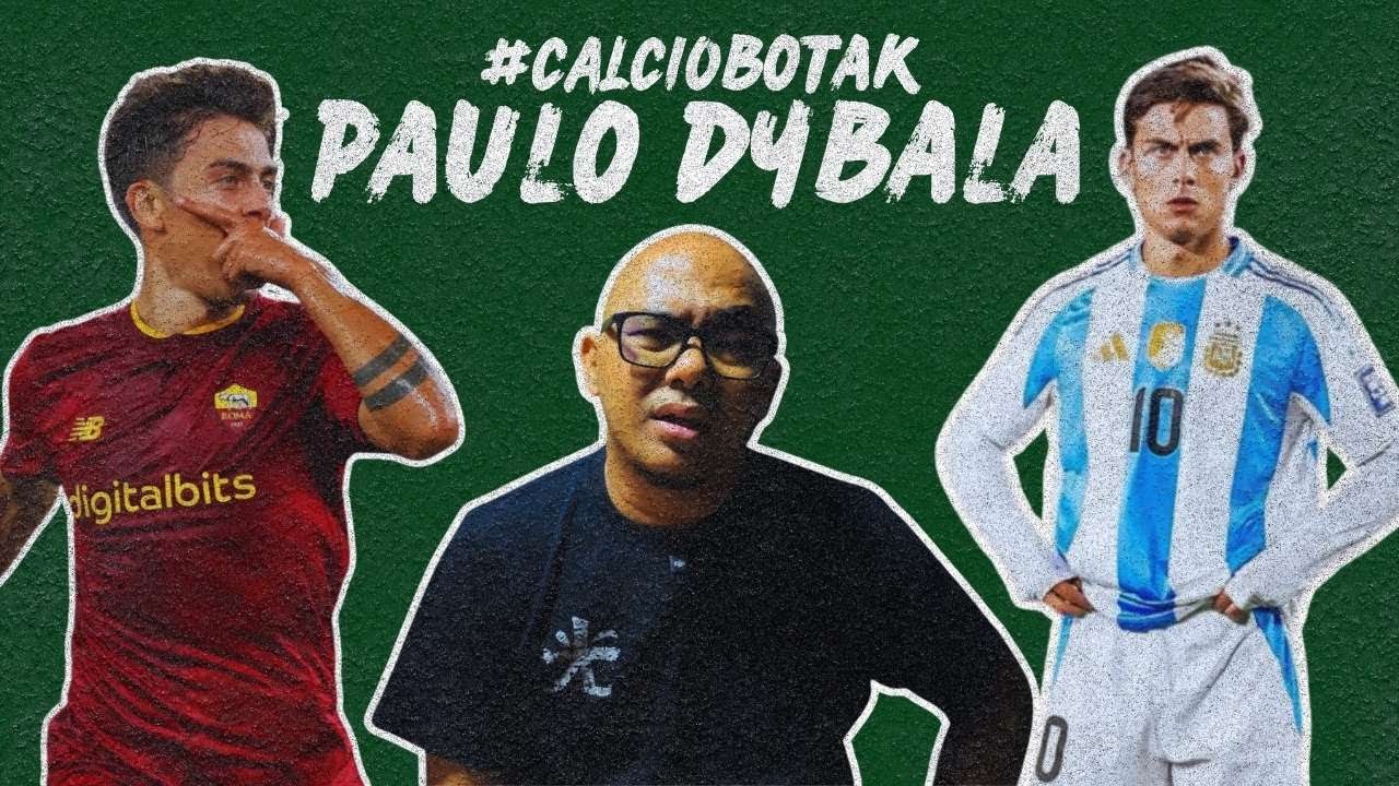 CALCIO BOTAK EP10: Paulo Dybala - Kanser hampir bunuh impian ...