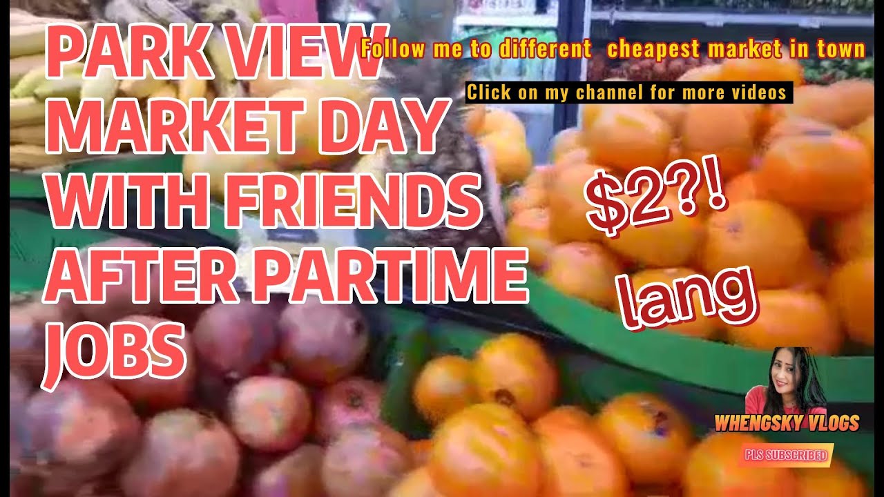 PARK VIEW MARKET DAY WITH FRIENDS AFTER PARTIME WO - YouTube