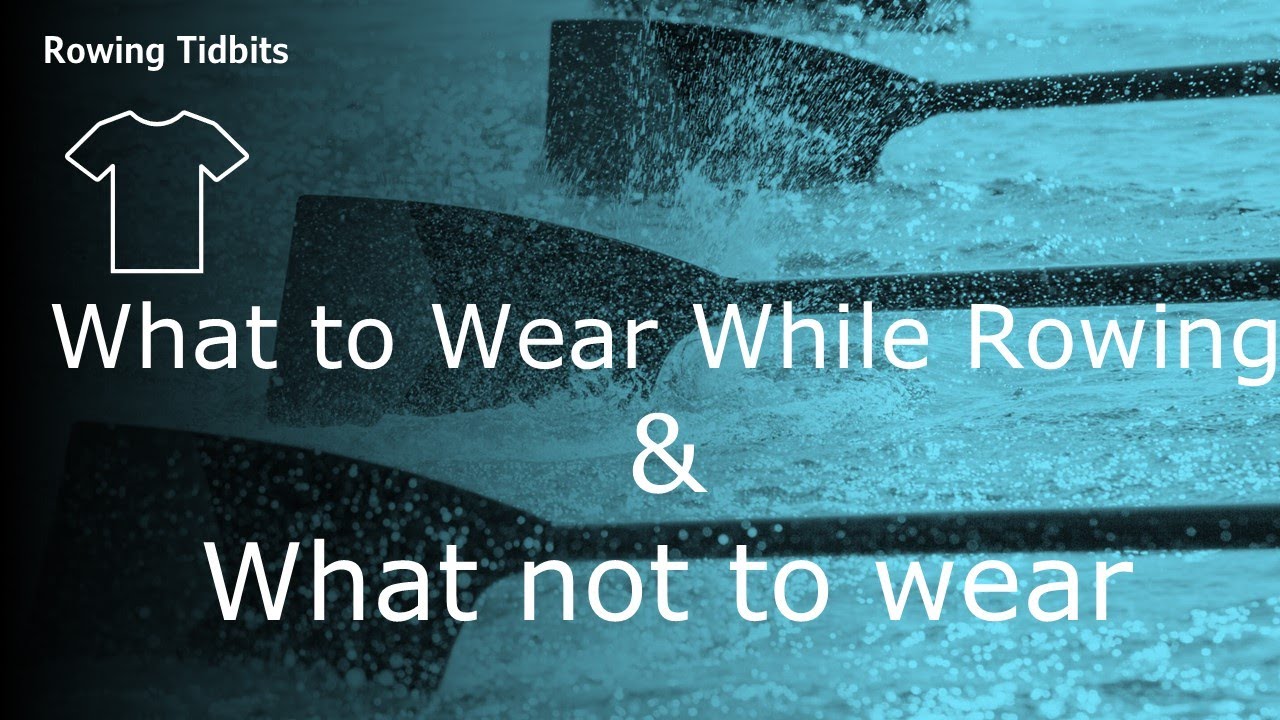 What to Wear While Rowing (And What Not to Wear) - YouTube
