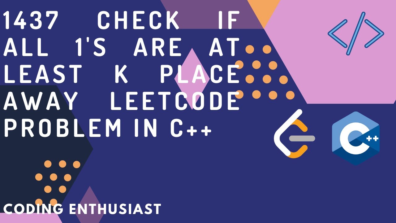 1437 Check If All 1 s Are At Least K Place Away Leetcode Problem In C 1437-check-if-all-1-s-are-at-least-k-place-away-leetcode-problem-in-c