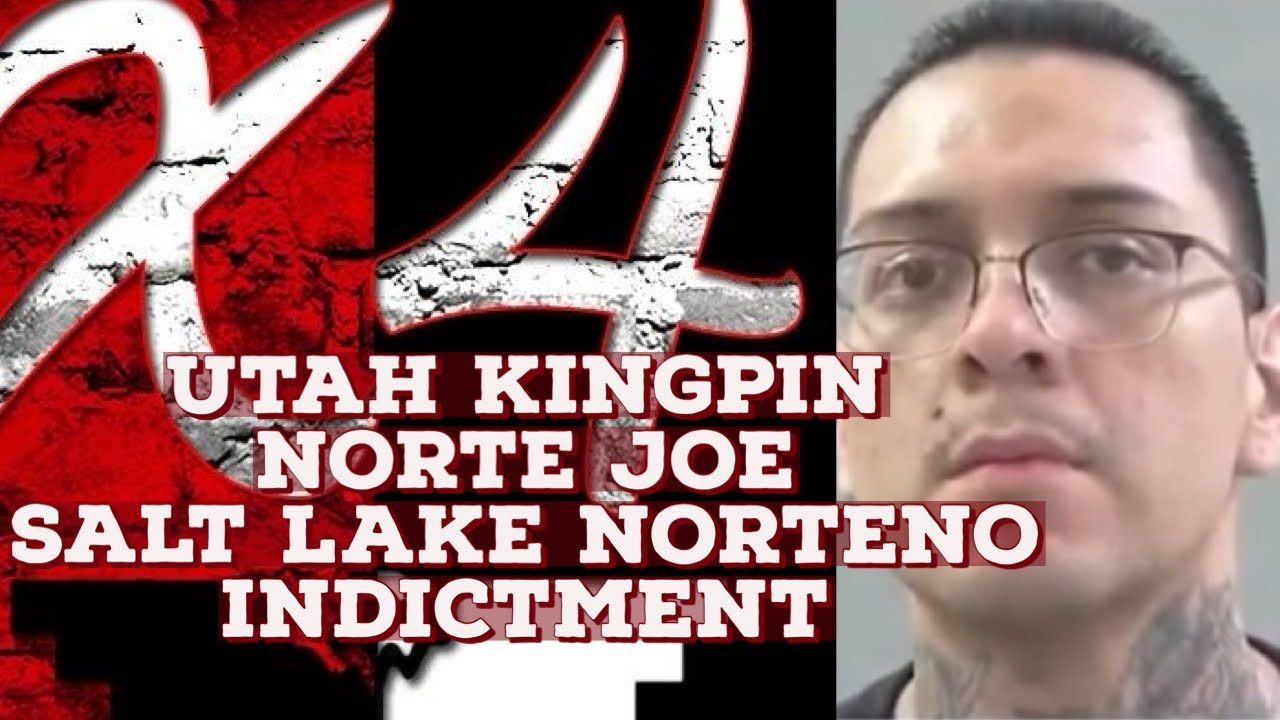 UTAH NORTENOS INDICTMENTS…THE GANG LEADER THEY CALL NORTE JOE AND HIS ...