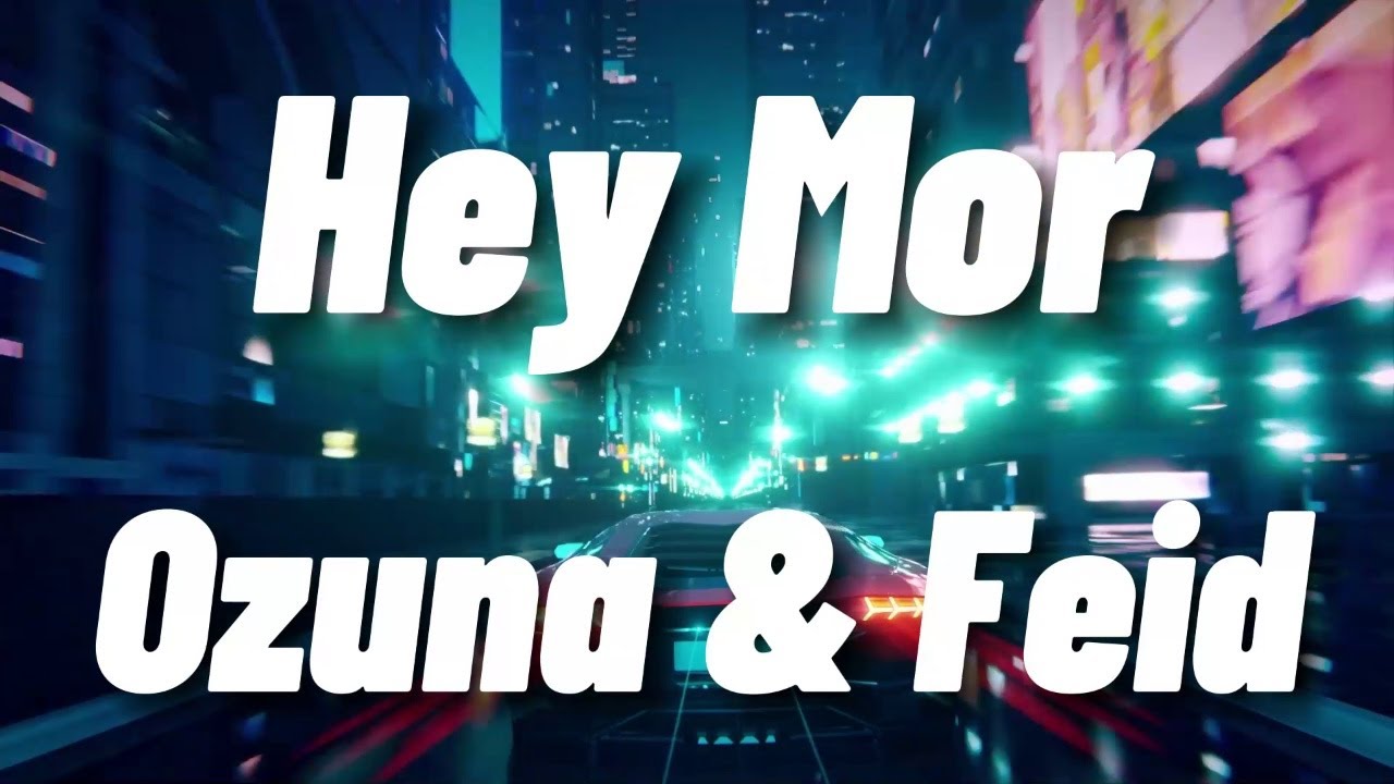 Ozuna & Feid - Hey Mor (lyrics) - YouTube