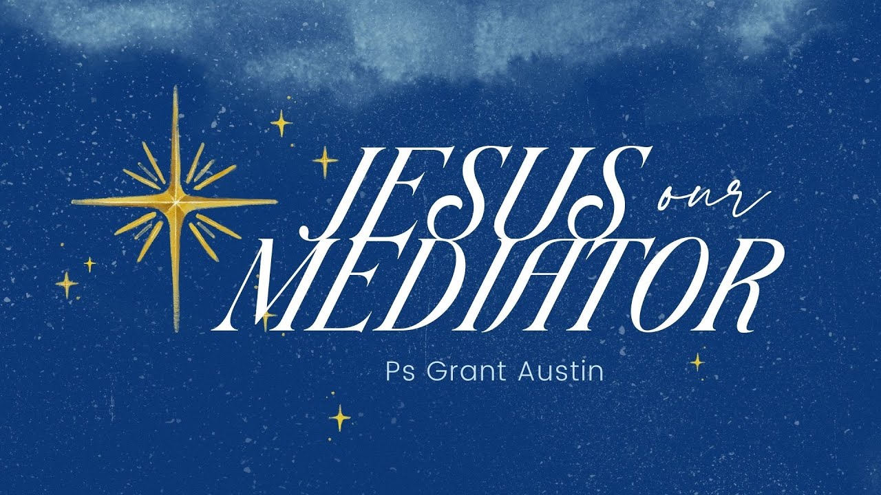 Ps Grant Austin || Jesus our Mediator - YouTube