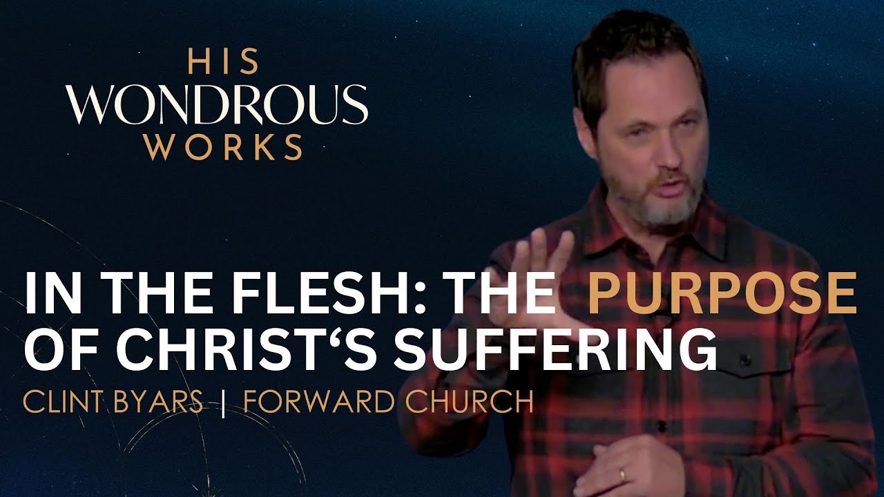 In the Flesh: The Purpose of Christ's Suffering - Clint Byars - YouTube