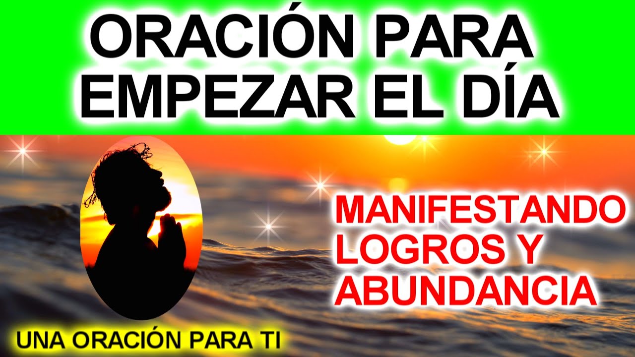 ORACIÓN PARA EMPEZAR EL DÍA, Manifestando Logros y Abundancia Hoy ...