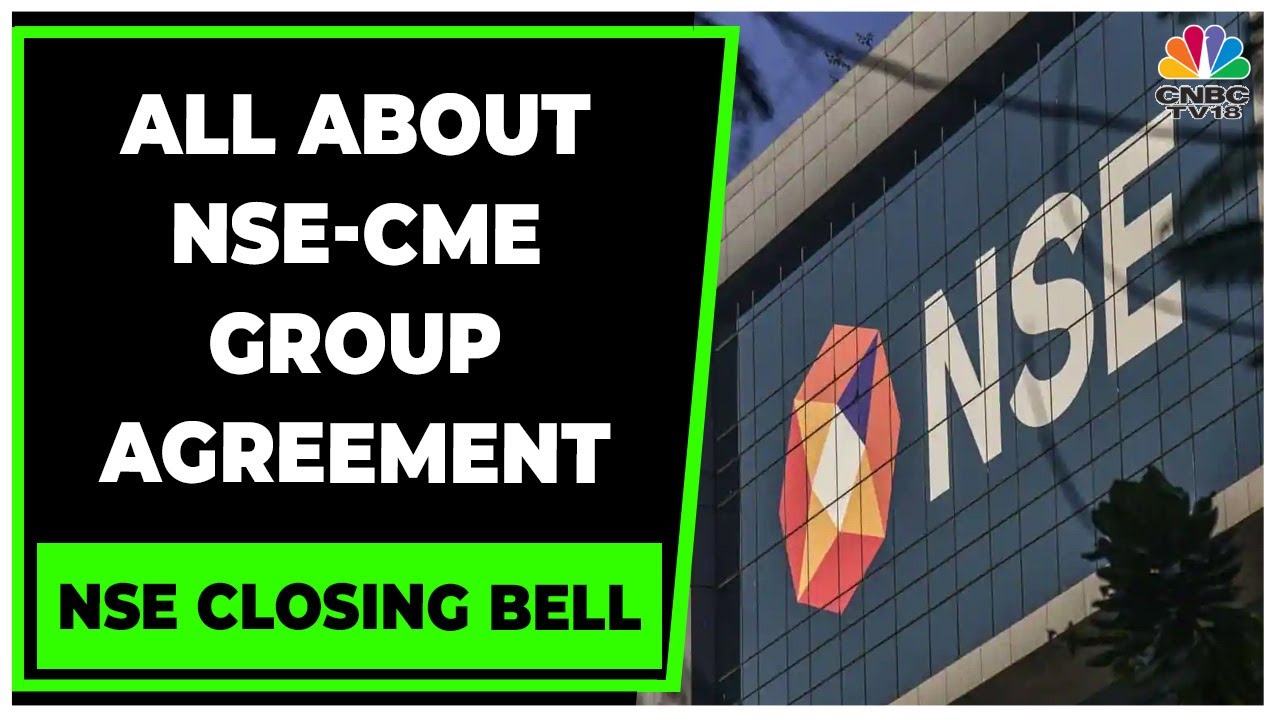 NSE India Signs Data Licensing Agreement With CME Group | NSE Closing ...