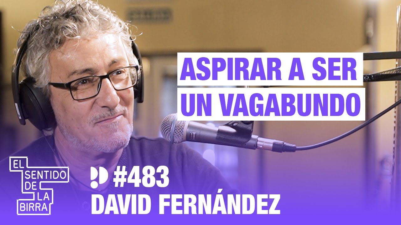 Aspirar a ser un vagabundo. David Fernández | Cap. 483 - YouTube