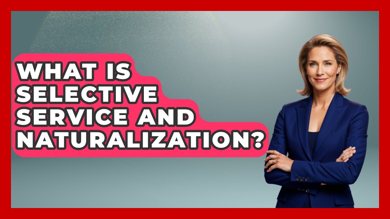 What Is Selective Service And Naturalization? - US Citizenship ...