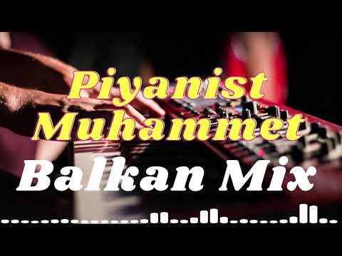 Piyanist Muhammet -Balkan Mix